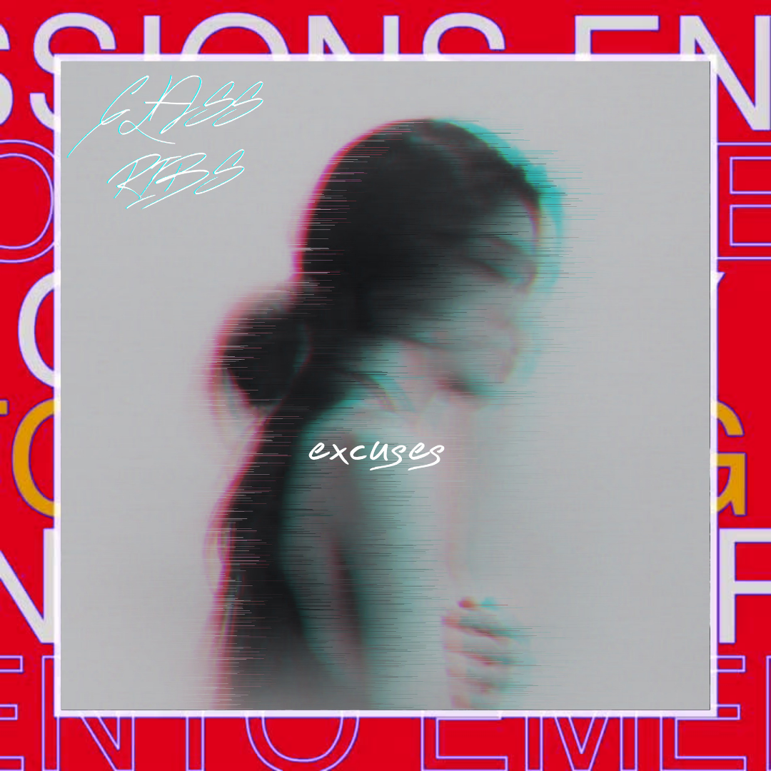 Glass Ribs – Excuses – End Sessions