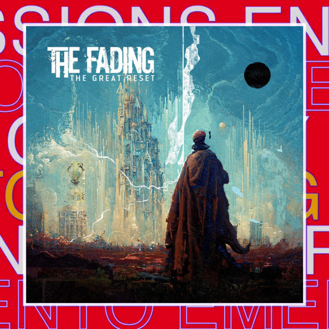 The Fading – The Great Reset – End Sessions