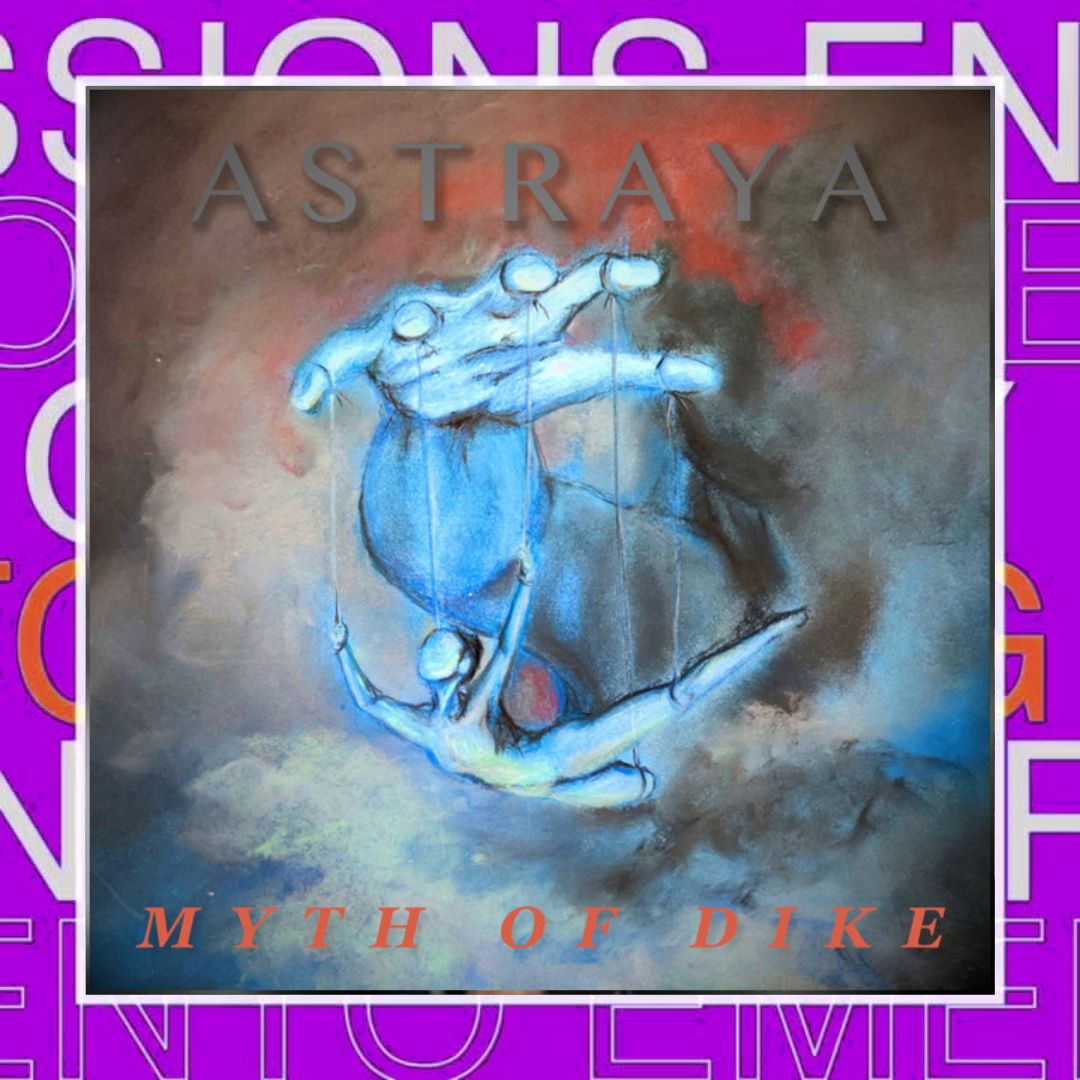 ASTRAYA – Myth of Dike – End Sessions