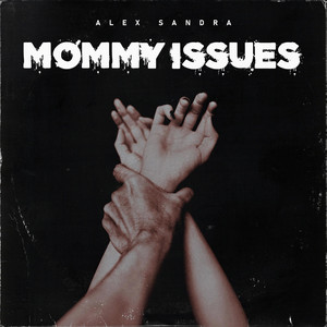 Alex Sandra – Mommy Issues – End Sessions