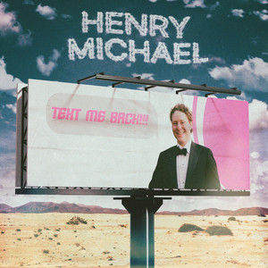Henry Michael – Text Me Back!!! – End Sessions