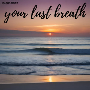 Shadow Behind – Your Last Breath – End Sessions